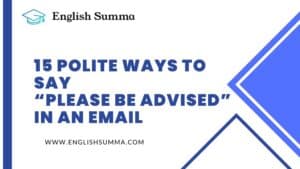 15 Polite Ways to Say “Please Be Advised” in an Email - English Summa
