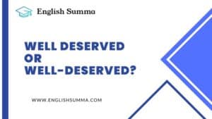 Well Deserved or Well-Deserved? - English Summa