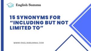 15 Synonyms for “Including But Not Limited to” - English Summa