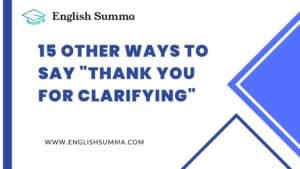 15 Other Ways to say "Thank You for Clarifying" - English Summa