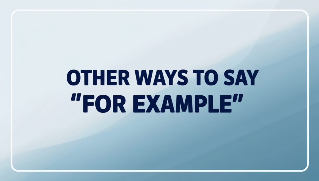 Mastering Communication: 21 Other Ways to Say "For Example" - English Summa
